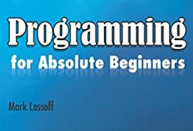 Mark Lassoff - Programming for Absolute Beginners - Knowledge Sharing